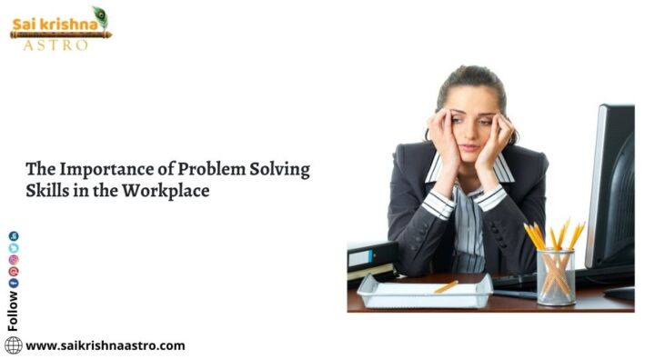 The Importance of Problem Solving Skills in the Workplace